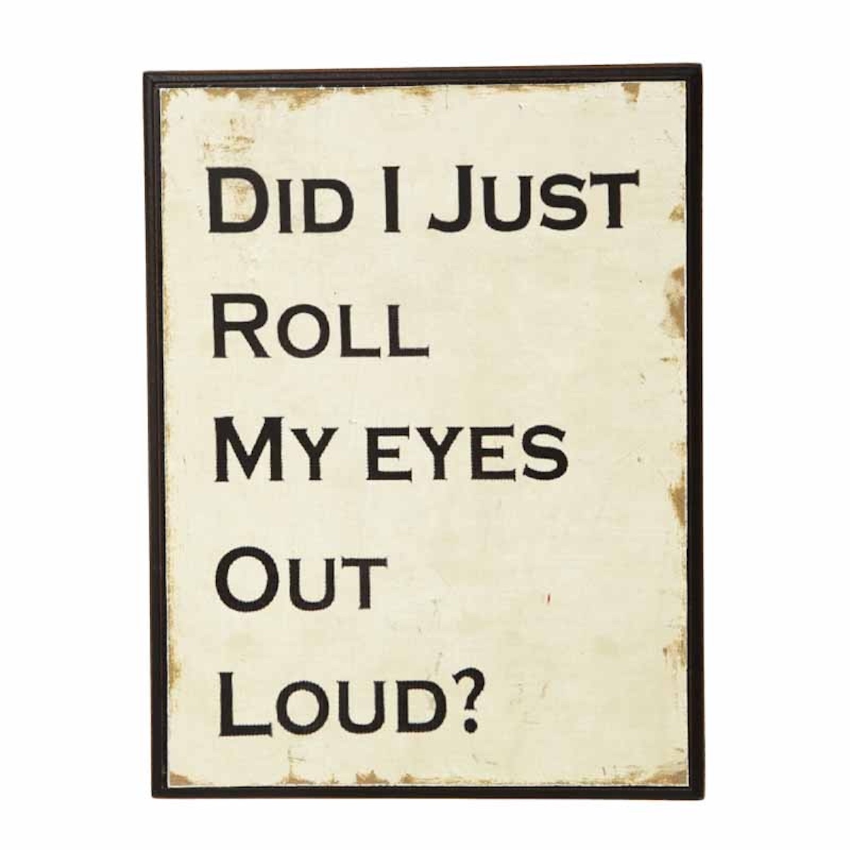Did I Just Roll My Eyes Out Loud Wooden Plaque | Handpicked